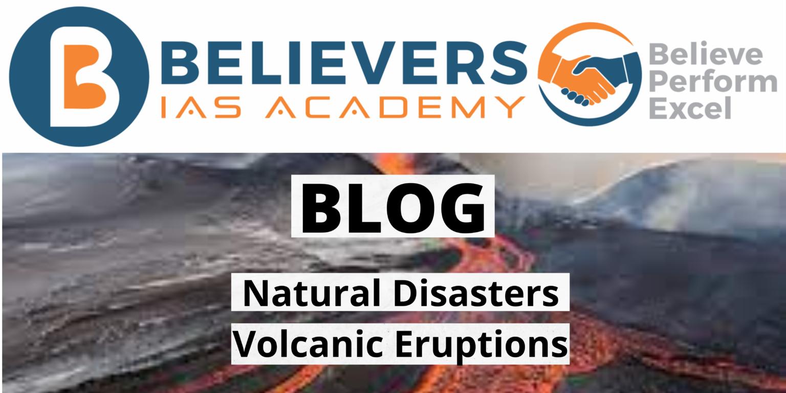 Natural Disasters-Volcanic Eruption - Believers IAS Academy