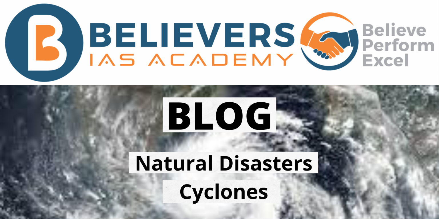 Natural Disasters-Cyclones - Believers IAS Academy