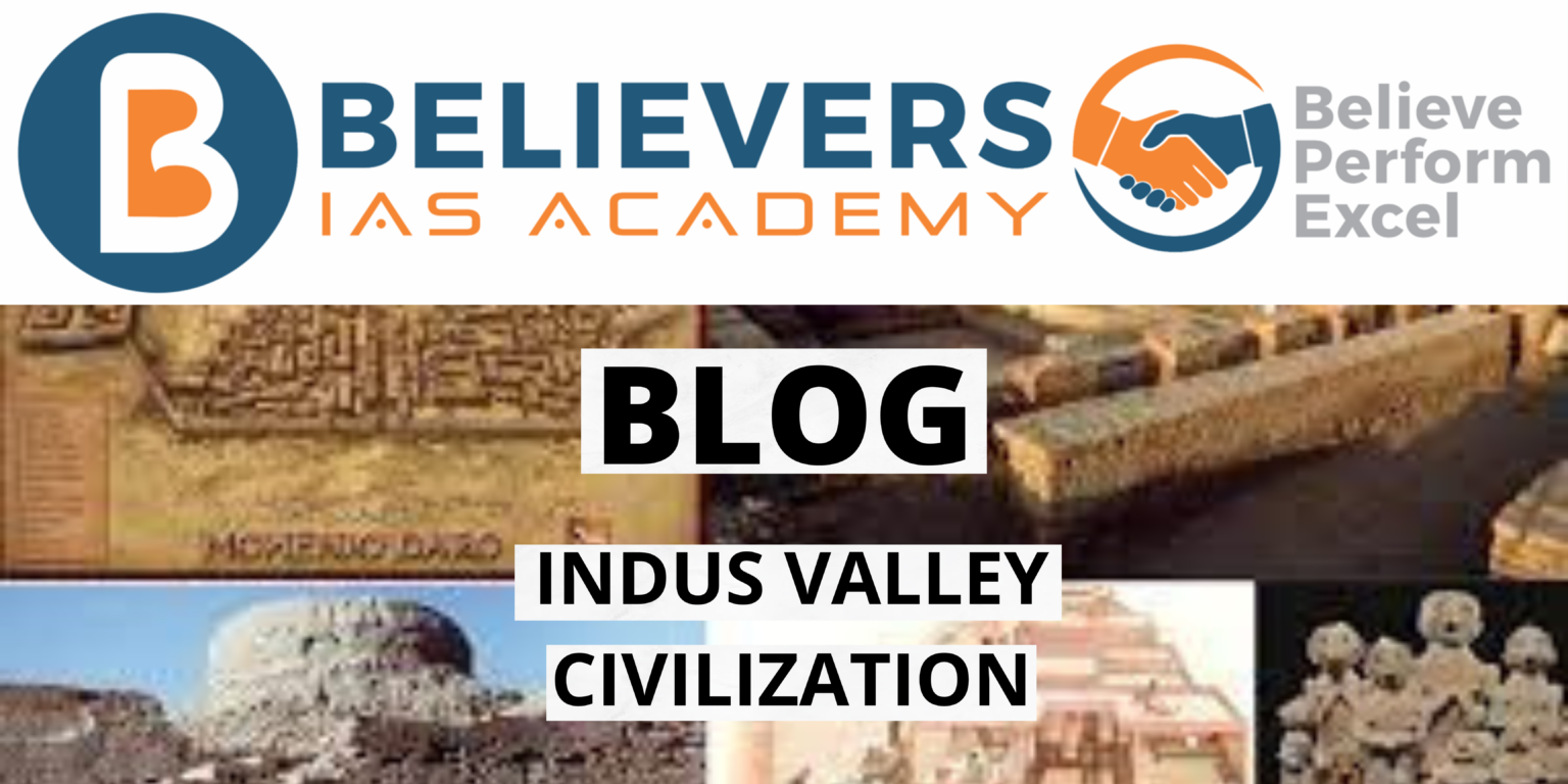 INDUS VALLEY CIVILIZATION - Believers IAS Academy