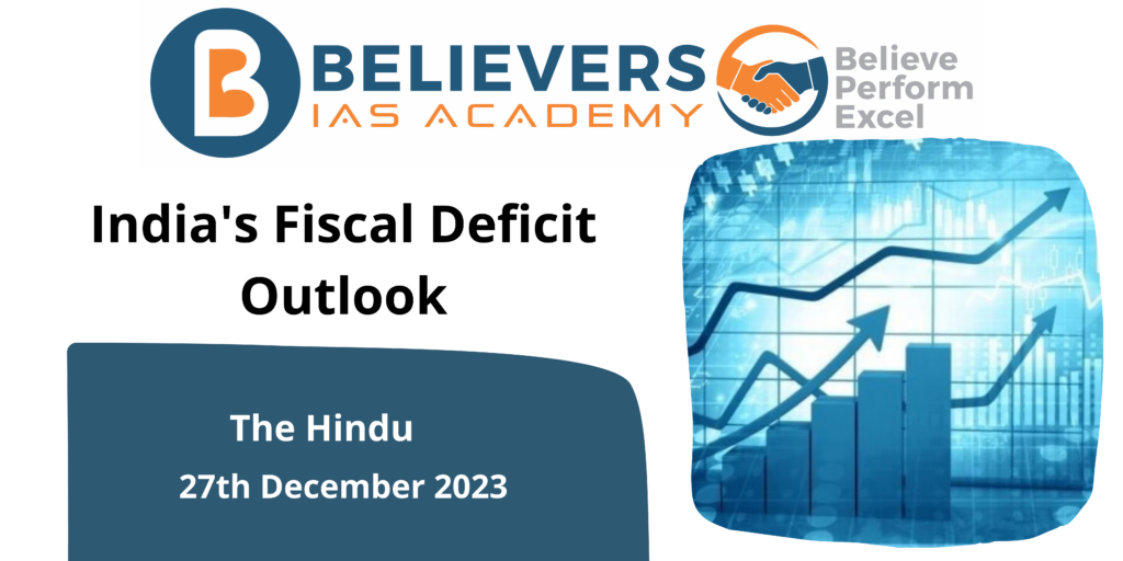India’s Fiscal Deficit Outlook - Believers IAS Academy