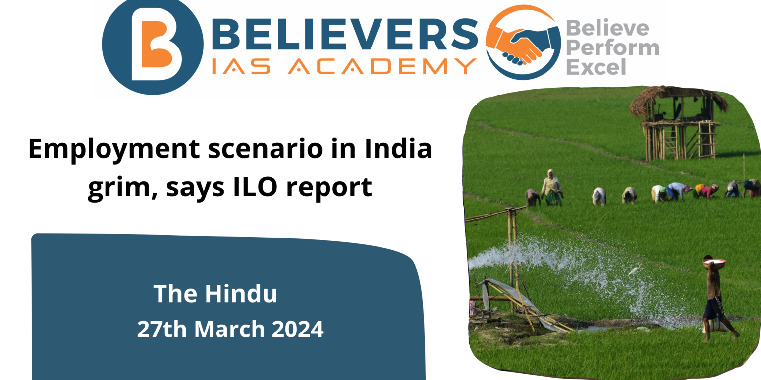 Employment scenario in India grim, says ILO report - Believers IAS Academy